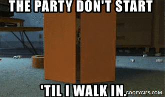 The party don't start til i walk in