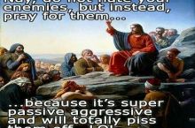 The passive aggression of Jesus Christ.