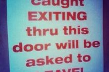 Hey! Get back in here! Now get out!